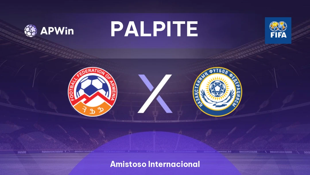 Palpite Armênia x Cazaquistão | Amistoso - 06/06